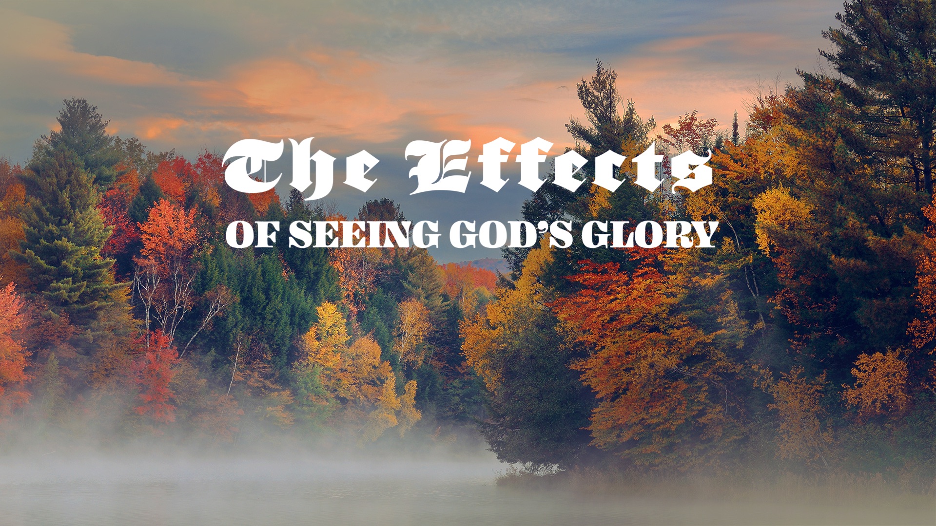 The Effects of Seeing God's Glory - Rock of Ages AOG